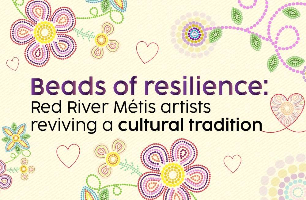 Beads of resilience: Red River Métis artists reviving a cultural ...
